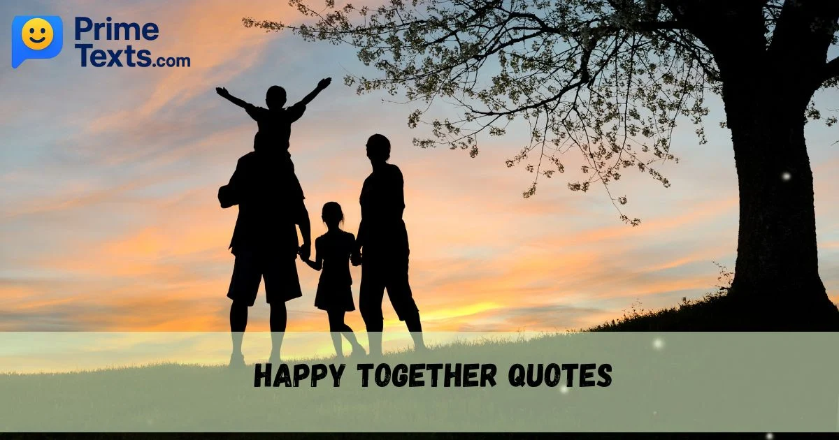 770+ Happy Together Quotes to Inspire Love and Joy(2026) - primetexts.com